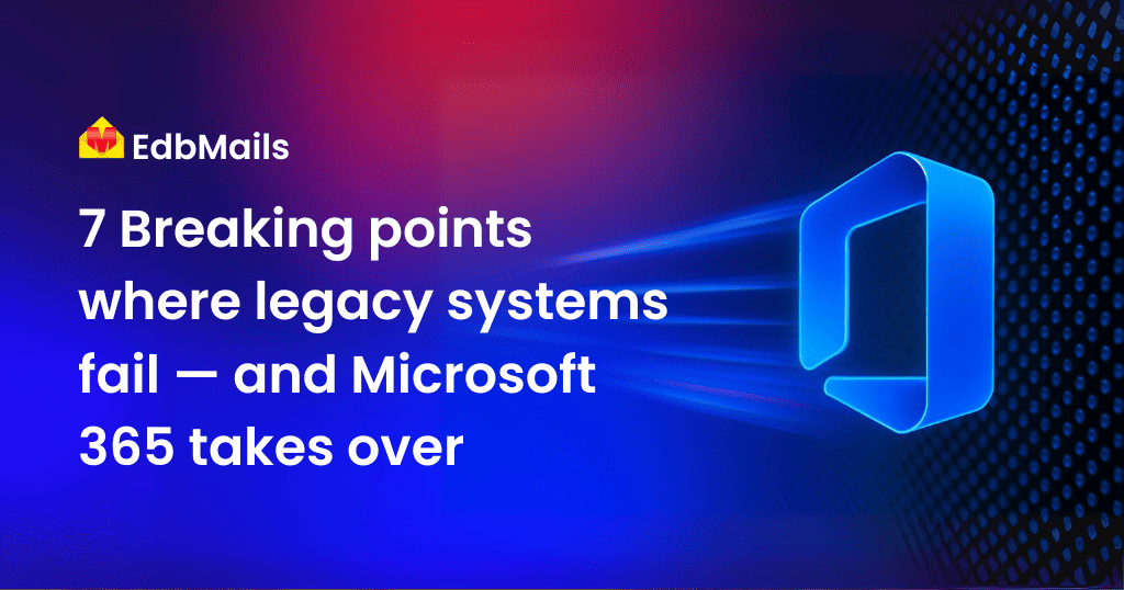 7 Breaking Points Where Legacy Systems Fail — And Microsoft 365 Takes Over
