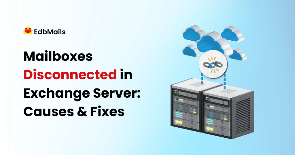 Mailboxes Disconnected in Exchange Server: Causes & Fixes