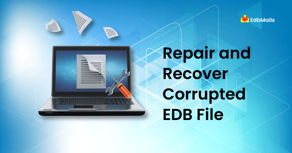 How to Repair and Recover a Corrupted EDB File?